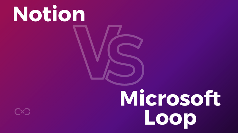 Notion VS Microsoft Loop: The complete guide to choosing your No code collaboration tool